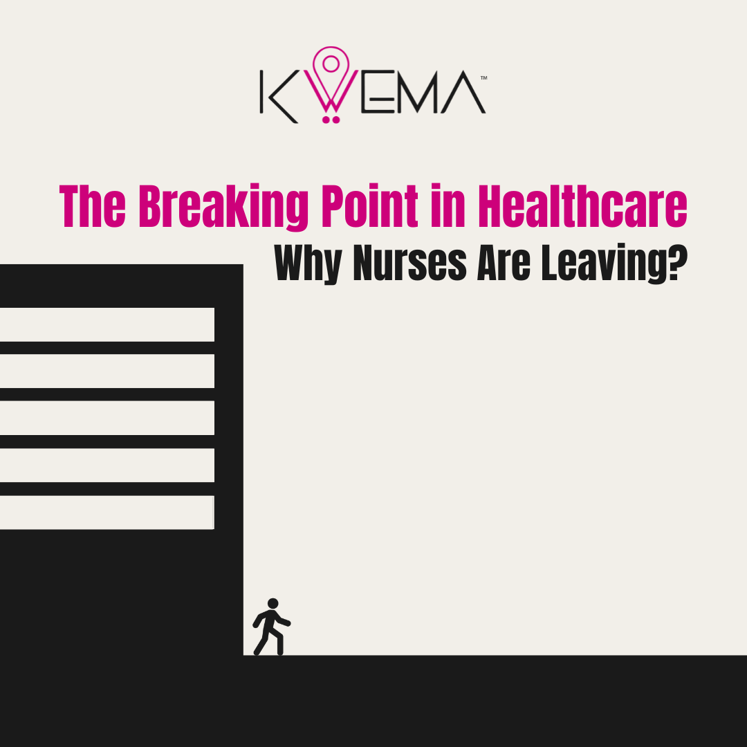 The Breaking Point in Healthcare: Why Nurses are Leaving? – Kwema Inc.
